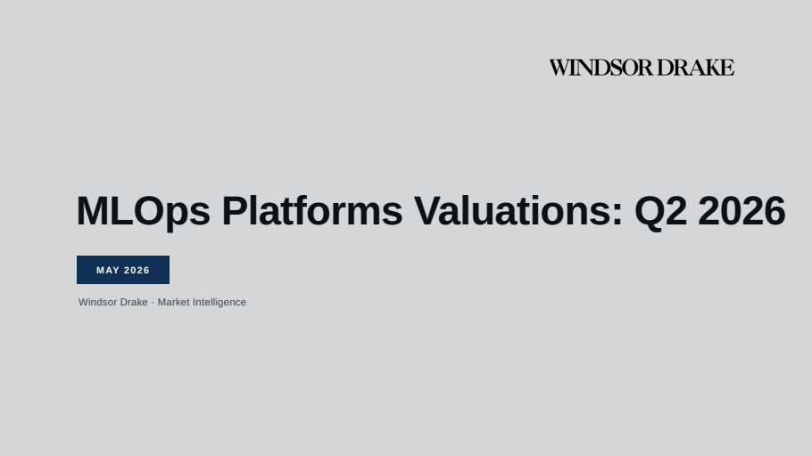 MLOps Platforms Valuations: Q2 2026 | Windsor Drake Research